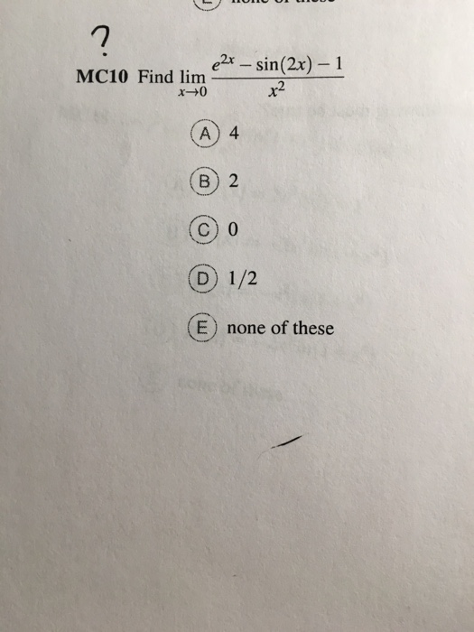 Solved Find lim_x rightarrow 0 e^2x - sin(2x) - 1/x^2 (A) 4 | Chegg.com