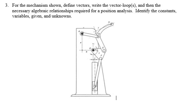 Solved For the mechanism shown, define vectors, write the | Chegg.com