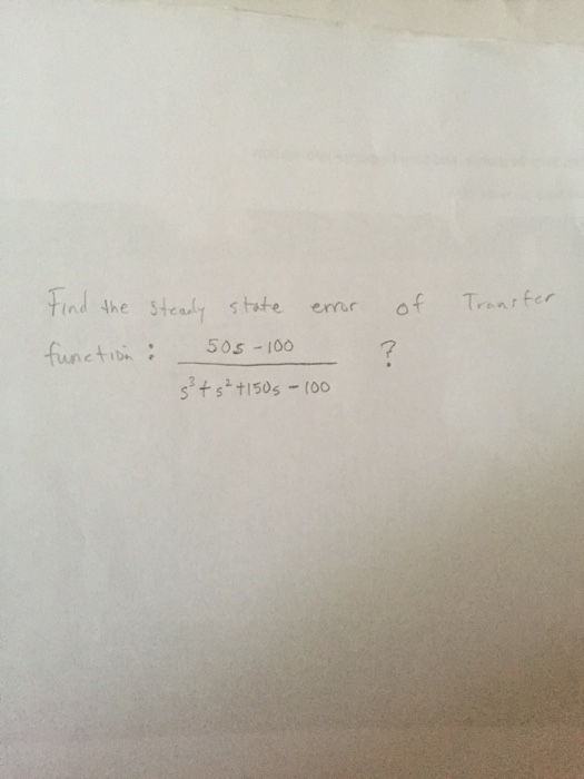 Solved Find the steady state error of Transfer function: 50s | Chegg.com