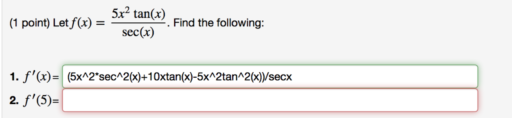 Solved Let f(x) = 5x^2 tan(x)/sec(x). Find the following: | Chegg.com