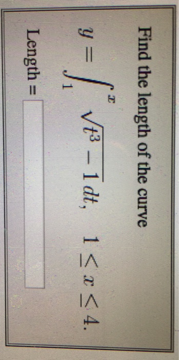 Solved Find the length of the curve y = integral_1^x | Chegg.com