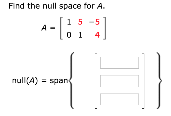 Solved Find the null space for A. 1 5-51 014 null(A) = span | Chegg.com