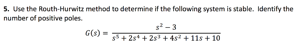 Solved 5. Use the Routh-Hurwitz method to determine if the | Chegg.com