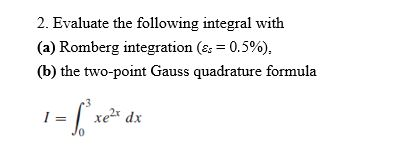 Solved 2. Evaluate the following integral with (a) Romberg | Chegg.com