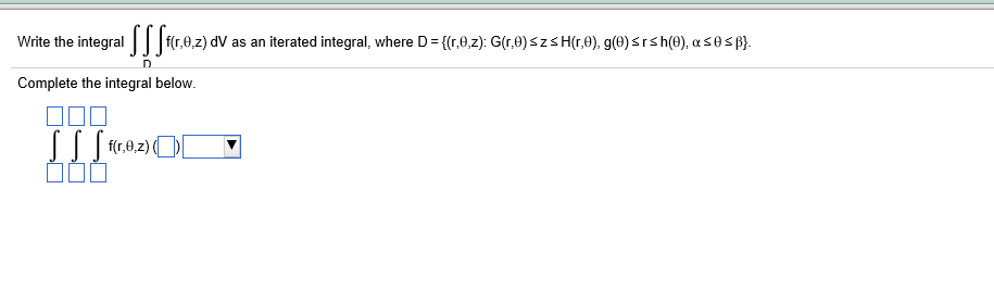 Solved Write the integral D f(r,theta,z) dV as an iterated | Chegg.com