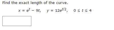 Solved Find the exact length of the curve. x = e^t - 9t, y = | Chegg.com
