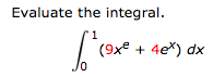 Solved Evaluate the integral. integral^1 _0 (9x^e + 4e^x) | Chegg.com