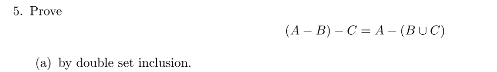 Solved 5. Prove (A _ B) _ C = A-(BUC) (a) by double set | Chegg.com