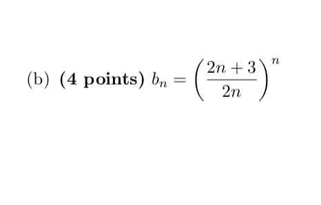 Solved (b) (4 points) bn - ) (4 points) bn = (2n+3 〉n | Chegg.com