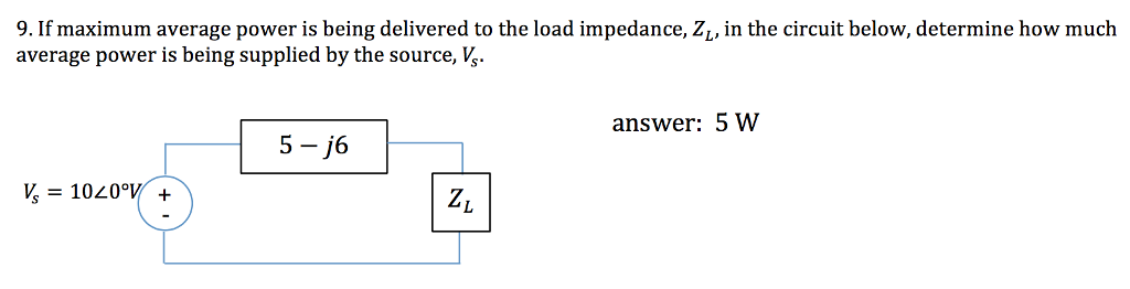 Solved 9. If maximum average power is being delivered to the | Chegg.com