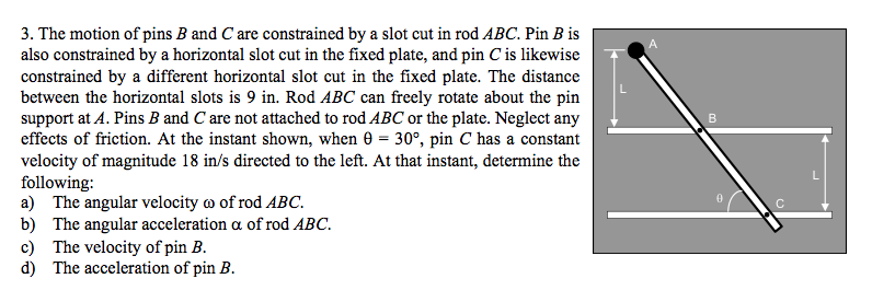 Solved The motion of pins B and C are constrained by a slot | Chegg.com