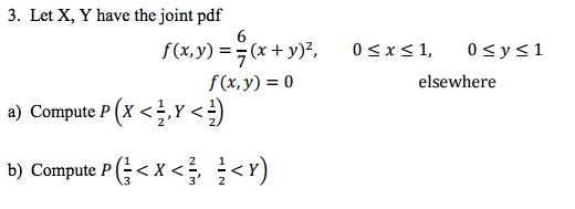 Solved Let X, Y have the joint pdf f(x, y) = 6/7 (x + y)^2, | Chegg.com