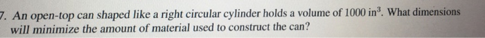 Solved An open-top can shaped like a right circular cylinder | Chegg.com