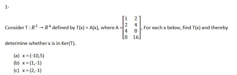 Solved 1- Consider T : R2 ? R4 defined by T(x) = A(x), where | Chegg.com