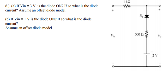 Solved 6) (a) If Vin = 3 V is the diode ON? If so what is | Chegg.com