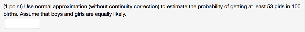 Solved (1 point) Use normal approximation (without | Chegg.com
