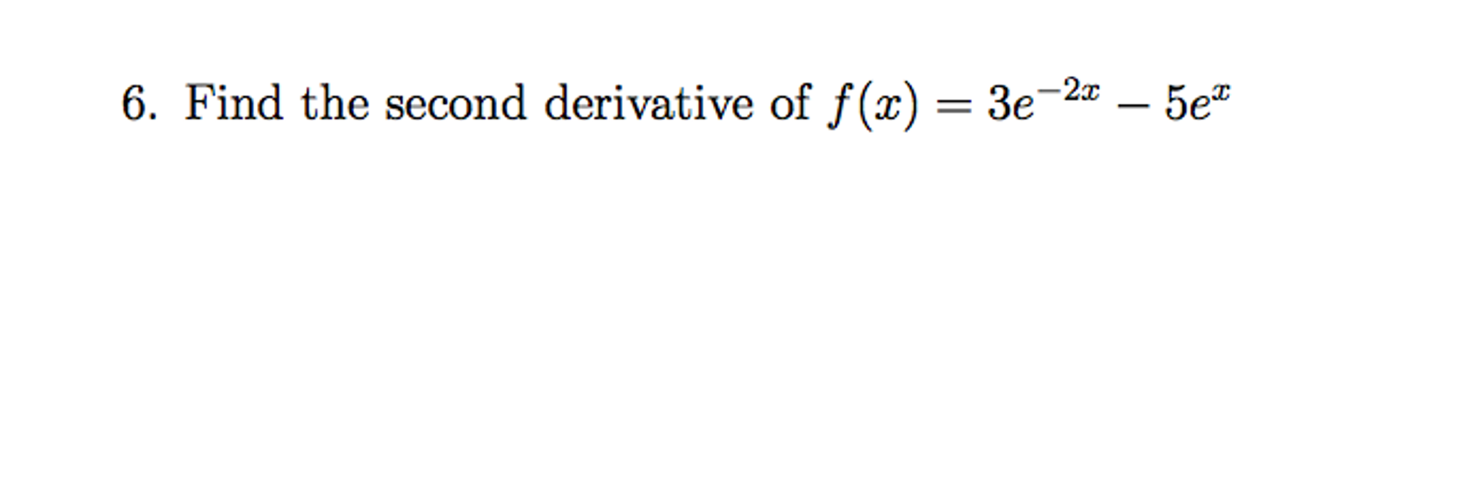 Solved Find the second derivative of f(x) = 3e^-2x - 5e^x | Chegg.com