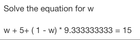 Solved Solve the equation for w w + 5+ (1 - w) * 9.333333333 | Chegg.com