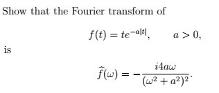 Solved Show that the Fourier transform of f(t) = | Chegg.com