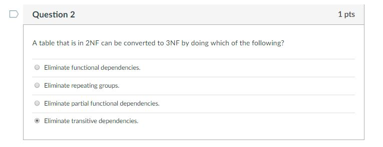 Solved D Question 2 1 pts A table that is in 2NF can be | Chegg.com