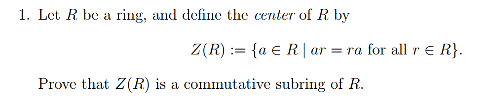 Solved Let R be a ring, and define the center of R by | Chegg.com