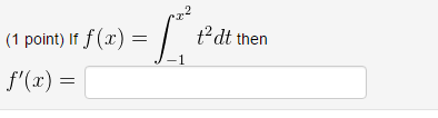 Solved If f(x) = integral_-1^x^2 t^2 dt then f'(x) | Chegg.com