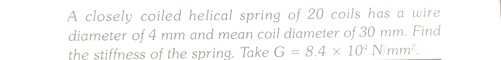 Solved A closely coiled helical spring of 20 coils has a | Chegg.com