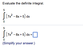 Solved Evaluate the definite integral. (7x2 -8x+5) dx (7x2 | Chegg.com