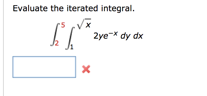 Solved Evaluate the iterated integral 5 2yeX dy dx 2 J1 | Chegg.com