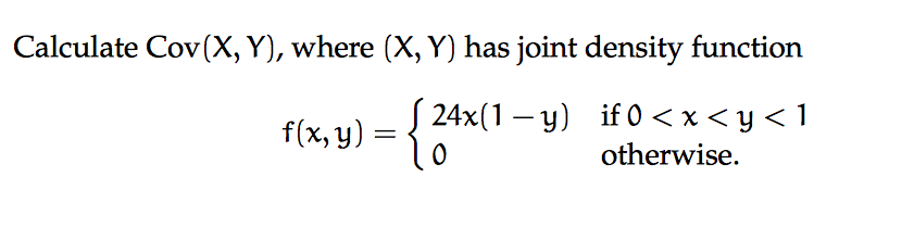 Solved Calculate Cov(X, Y), where (X, Y) has joint density | Chegg.com