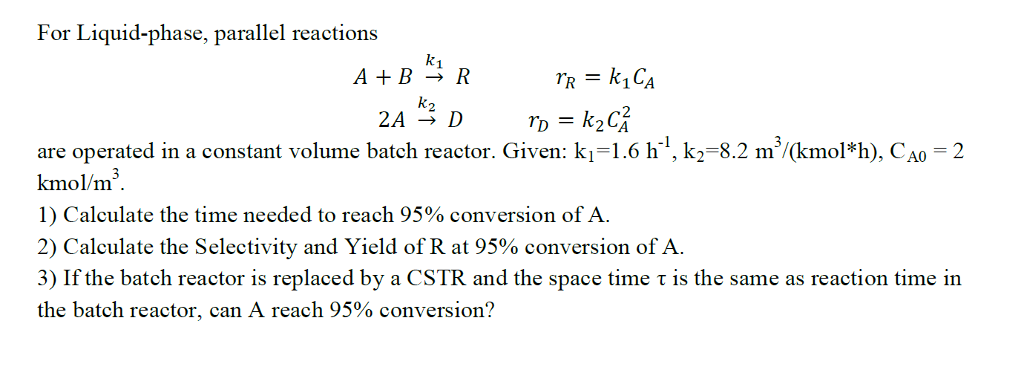 For Liquid-phase, parallel reactions k1 k2 are | Chegg.com