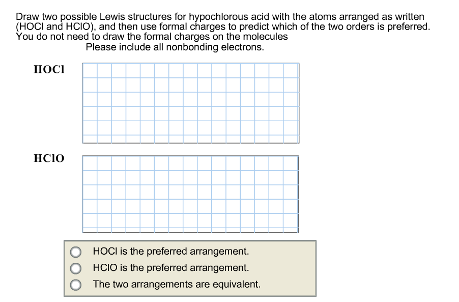Solved Draw two possible Lewis structures for hypochlorous | Chegg.com Solved Draw two possible Lewis structures for hypochlorous | Chegg.com