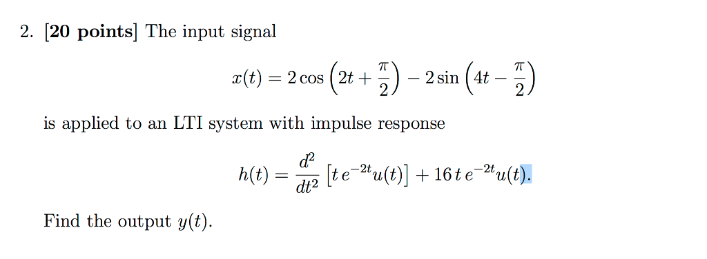 Solved 2. [20 points] The input signal x(t) = 2 cos 2t + _ 2 | Chegg.com