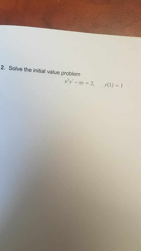 Solved 2. Solve the initial value problem x 2, (1) 1 | Chegg.com