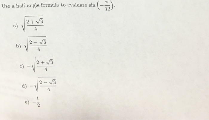 Solved Use a half-angle formula to evaluate sin (-pi/12). | Chegg.com