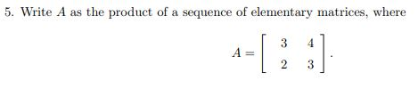 Solved 5. Write A as the product of a sequence of elementary | Chegg.com