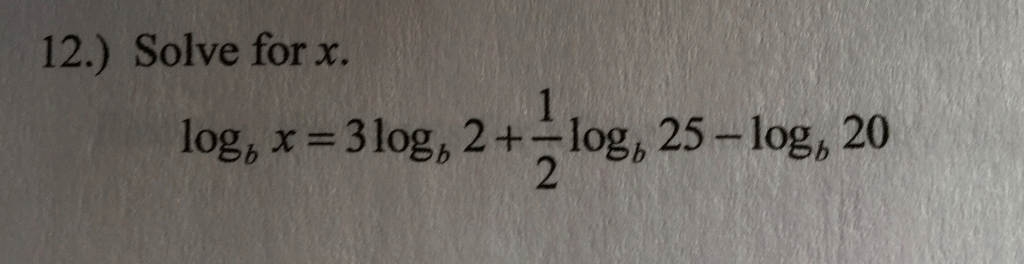 Solved Solve for x. log_b = 3 log_b 2 + 1/2 log_b 25 - | Chegg.com
