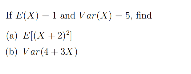 Solved If E(X) = 1 and Var(X) = 5, find (a) E[(X + 2)^2] | Chegg.com