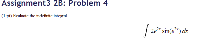 Solved Evaluate the indefinite integral. 2e2x sin(e2x) dx | Chegg.com