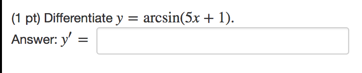 Solved (1 pt) Differentiate y - arcsin(5x + 1). Answer: y | Chegg.com
