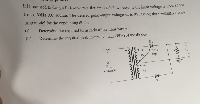 Solved It is required to design full-wave rectifier circuits | Chegg.com