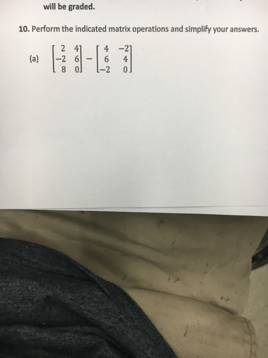 Solved will be graded. 10. Perform the indicated matrix | Chegg.com