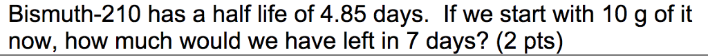 Solved Bismuth-210 has a half life of 4.85 days. If we start | Chegg.com