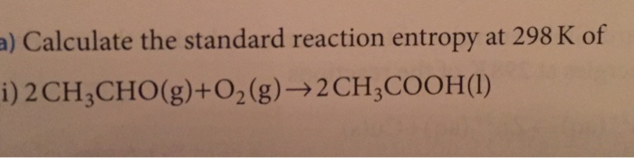 Solved Calculate The Standard Reaction Entropy At 298 K Of