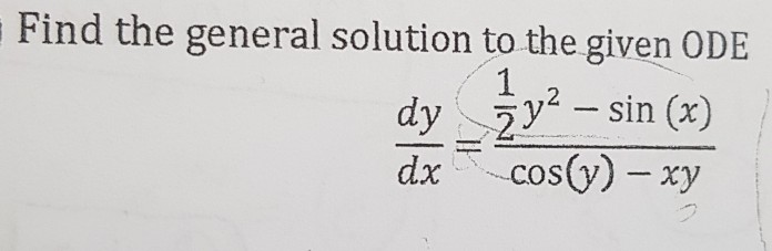 Solved Find the general solution to the given ODE dy/dx = | Chegg.com