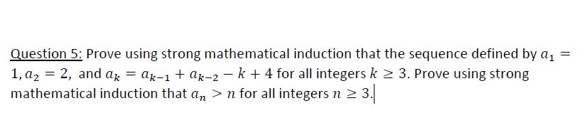 Solved Question 5: Prove using strong mathematical induction | Chegg.com