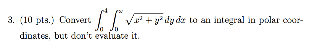 Solved Convert integral^4_0 integral^x_0 squareroot x^2+y^2 | Chegg.com