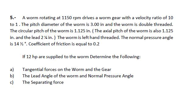 Solved 5.- A worm rotating at 1150 rpm drives a worm gear | Chegg.com