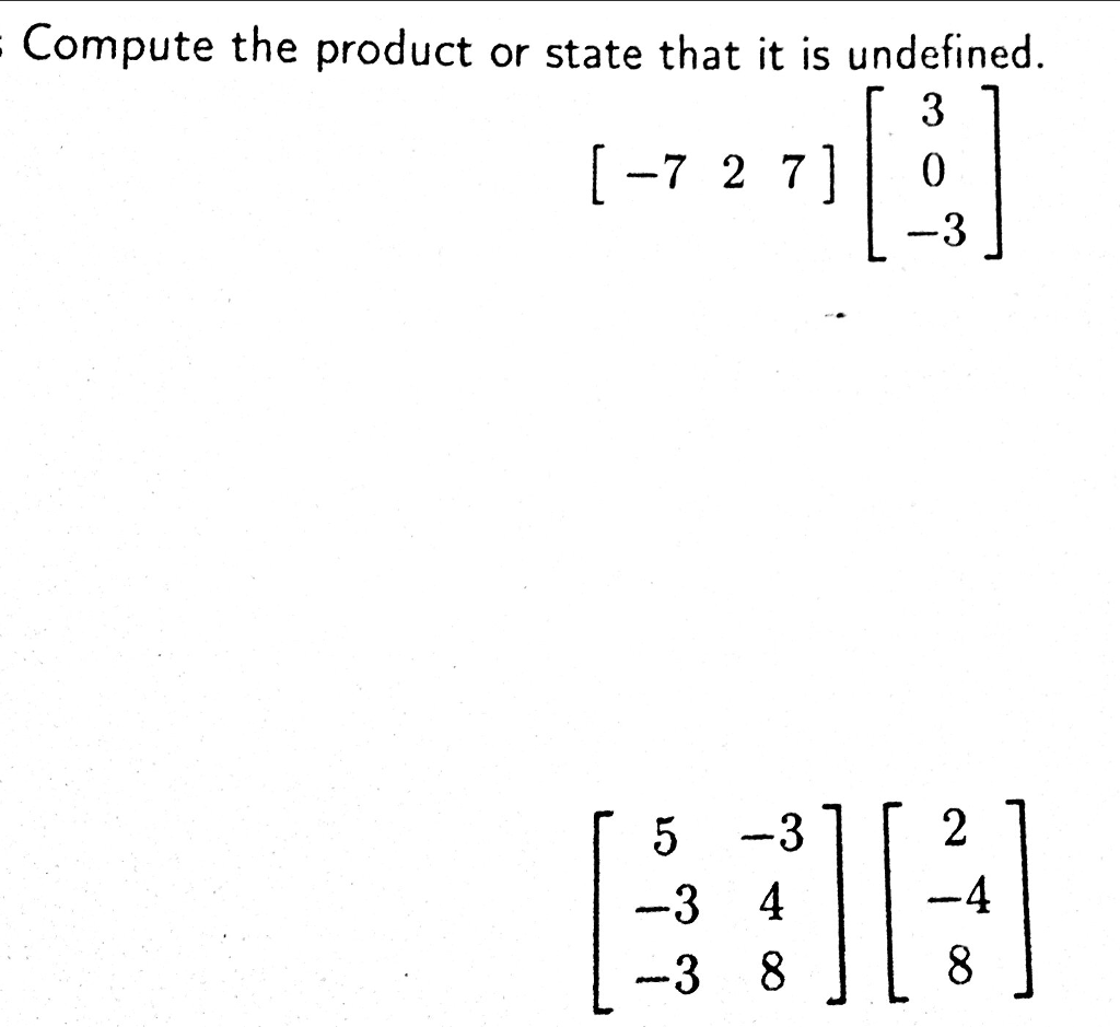 Solved Compute the product or state that it is undefined. | Chegg.com