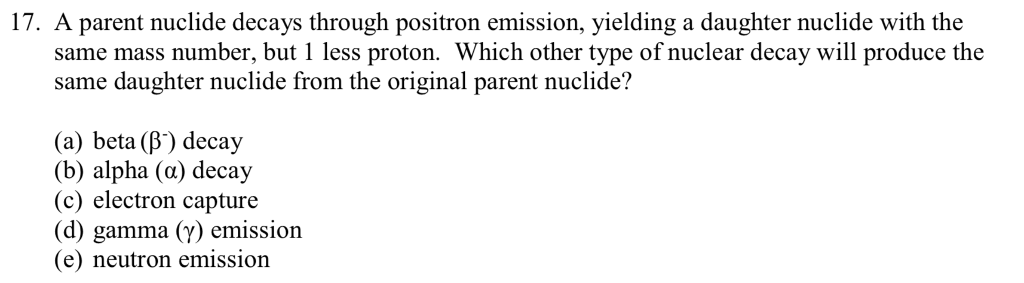 Solved 17. A parent nuclide decays through positron | Chegg.com